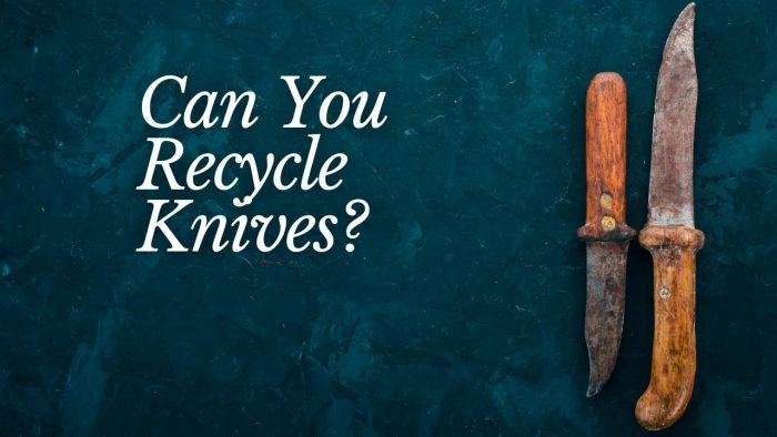 How to Safely Recycle Knives: A Step-by-Step Guide